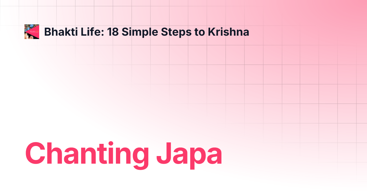 Chanting Japa | Bhakti Life: 18 Simple Steps to Krishna