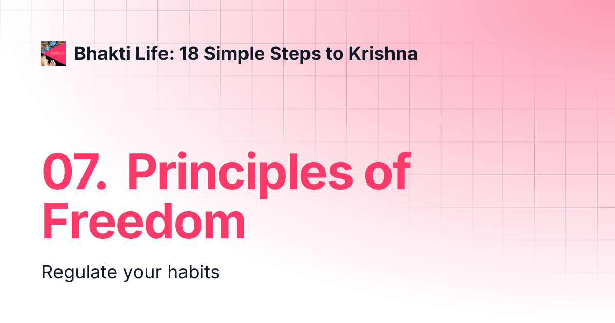 07. Principles of Freedom | Bhakti Life: 18 Simple Steps to Krishna